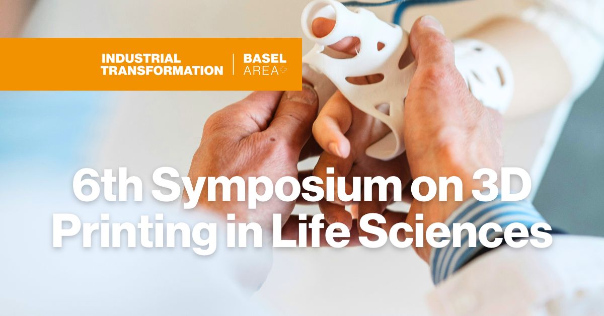 6th Symposium on 3D Printing for Life Sciences - Basel Area Business ...